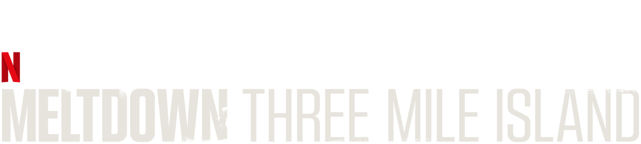 Watch Meltdown: Three Mile Island | Netflix Official Site